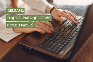 Release: o que é, para que serve e como fazer?